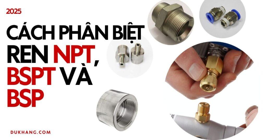 Hướng Dẫn Cách Phân Biệt Ren NPT, BSPT Và BSP Chuẩn Nhất 2025 - Vật tư công nghiệp - Dủ Khang